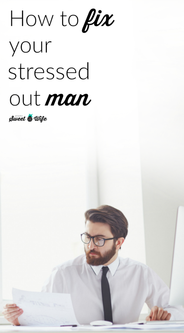 How to fix your stressed out man - Living the Sweet Wife