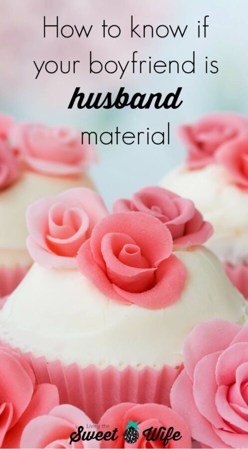 How to Know if Your Boyfriend is Husband Material - Living the Sweet Wife